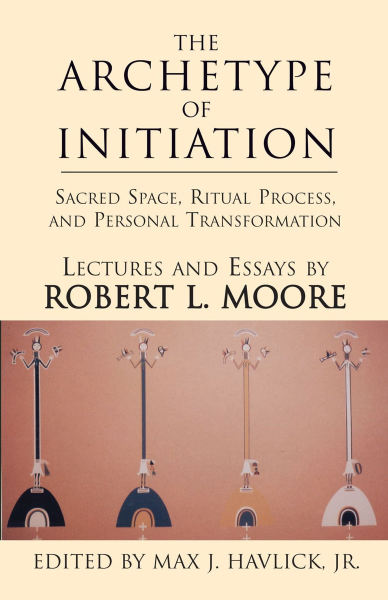 THE ARCHETYPE OF INITIATION: Sacred Space, Ritual Process and Personal ...
